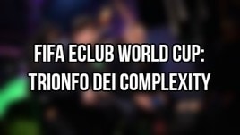 I Complexity vincono la FIFA eClub World Cup 2020